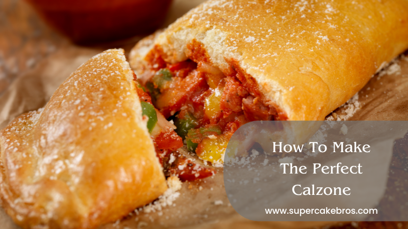 7 Steps to Crafting the Perfect Calzone Every Time - Fratellos Pizzeria